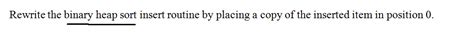 Solved Rewrite The Binary Heap Sort Insert Routine By