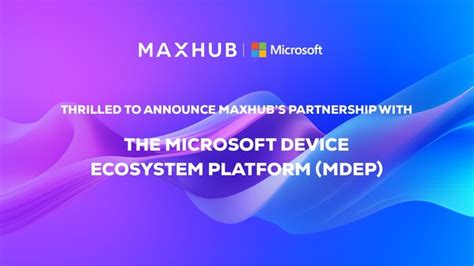 Maxhub And The Microsoft Device Ecosystem Program Mdep Advancing
