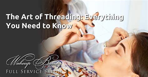 The Art Of Threading Everything You Need To Know Torrance CA Wakeup Beauty Full Service Salon