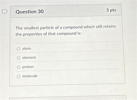 solved question 30the smallest particle of a compound which