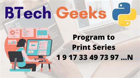 python program to print series 1 9 17 33 49 73 97 n btech geeks