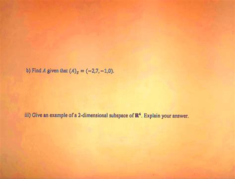 Solved B Find A Given U 2 7 1 0 3 Iii Give An Example Of A 2 Dimensional Subspace Of R