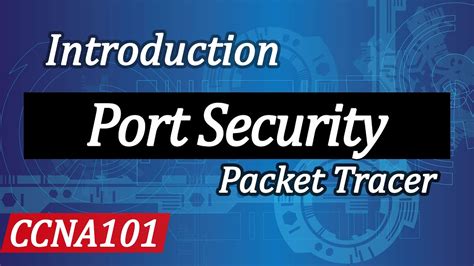 Introduction Port Security In Cisco Packet Tracer Ccna101 Youtube