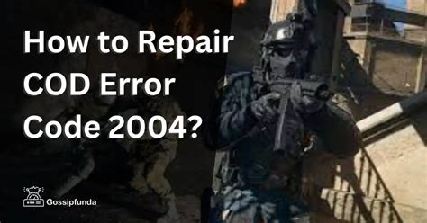 How To Repair Cod Error Code 2004 Gossipfunda