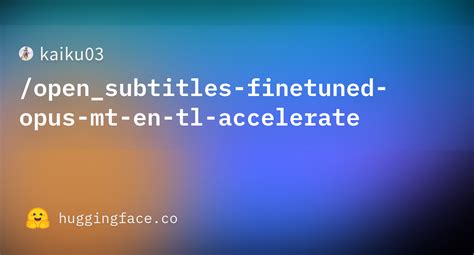 Kaiku Open Subtitles Finetuned Opus Mt En Tl Accelerate Hugging Face