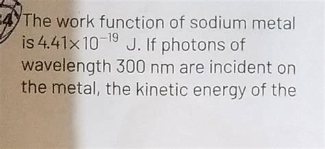 The Work Function Of Sodium Metal Is 4 41×10−19 J If Photons Of Waveleng