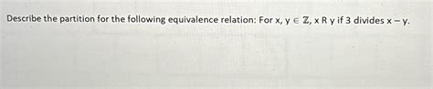 Solved Describe The Partition For The Following Equivalence