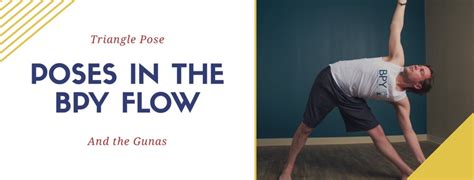poses in the bpy flow triangle pose or trikonasana and the gunas