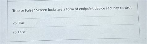 solved true or false screen locks are a form of endpoint