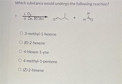 Solved Which Substance Would Undergo The Following Reaction