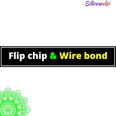 difference between flip chip and wire bond siliconvlsi