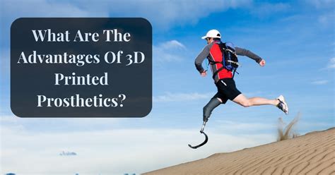 What Are The Advantages Of 3d Printed Prosthetics