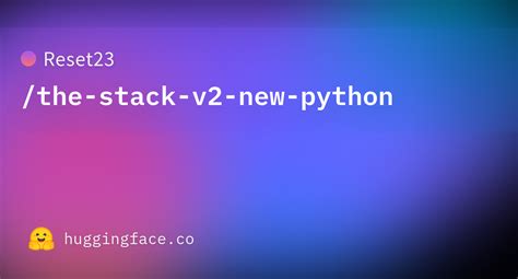 reset23 the stack v2 new python · datasets at hugging face