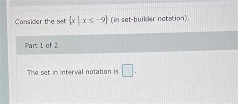 solved consider the set {x∣x≤−9} in set builder notation