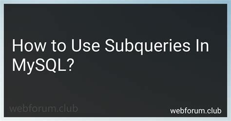 How To Use Subqueries In Mysql In 2025