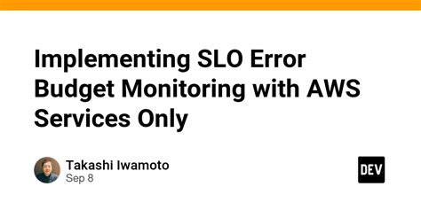 Implementing Slo Error Budget Monitoring With Aws Services Only Dev Community