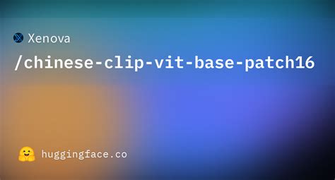 Xenova Chinese Clip Vit Base Patch Hugging Face