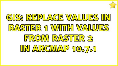 gis replace values in raster 1 with values from raster 2 in arcmap 10