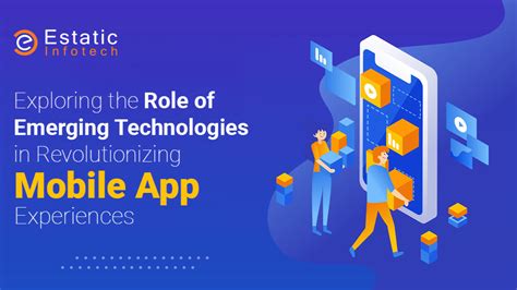 Exploring The Role Of Emerging Technologies In Revolutionizing Mobile