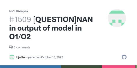 Question Nan In Output Of Model In O1o2 · Issue 1509 · Nvidiaapex