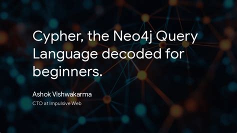 Cypher The Neo4j Query Language Decoded For Beginners Ashok Vishwakarma