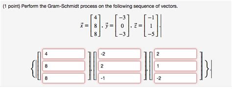 Solved Perform The Gram Schmidt Process On The Following Chegg