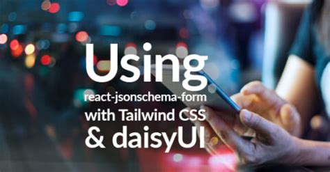 Using React Jsonschema Form With Tailwind Css And Daisyui