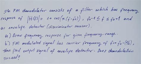 Solved An Fm Demodulator Consists Of A Filter Which Has