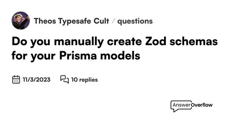 Do You Manually Create Zod Schemas For Your Prisma Models Theos Typesafe Cult