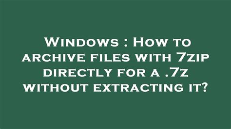 How To Extract Files Using 7zip On Windows 11 At Joyce Collins Blog