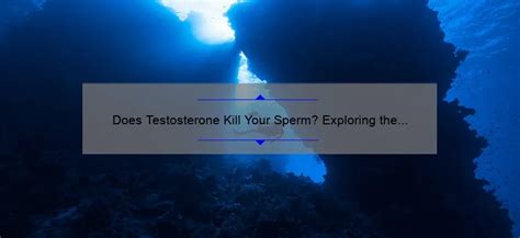 Does Testosterone Kill Your Sperm Exploring The Connection Spermblog