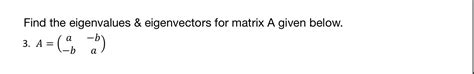 Solved Find The Eigenvalues Eigenvectors For Matrix A Chegg Com