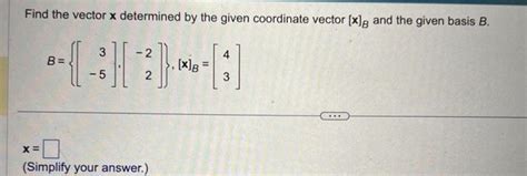 Solved Find The Vector X Determined By The Given Coordinate
