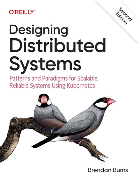 Designing Distributed Systems Patterns And Paradigms For Scalable Reliable Systems Using