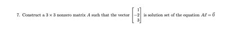 solved 7 construct a 3 x 3 nonzero matrix a such that the