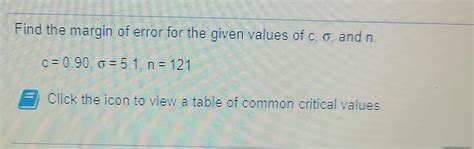 solved find the margin of error for the given values of c σ