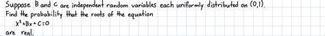 solved suppose b and c are independent random variables each