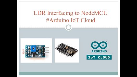 Ldr Module Interfacing With Nodemcu Using Arduino Iot Cloud Nodemcu Arduino Iot Cloud Ldr
