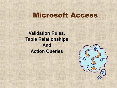 Microsoft Access Validation Rules, Table Relationships And - ppt download