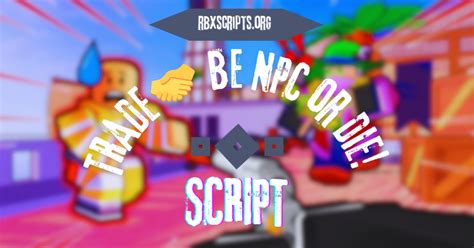 Trade🤝 Be Npc Or Die💢 Script Rbx Scripts