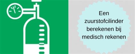 Een Zuurstofcilinder Berekenen Bij Medisch Rekenen