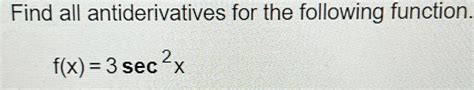 Solved Find All Antiderivatives For The Following Chegg Com