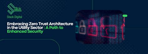 Embracing Zero Trust Architecture In The Utility Sector A Path To Enhanced Security