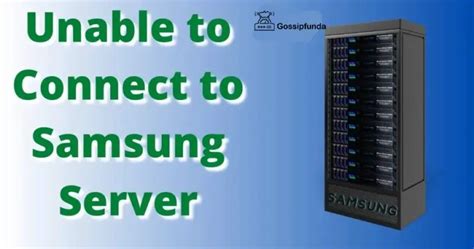 Unable To Connect To Samsung Server Gossipfunda