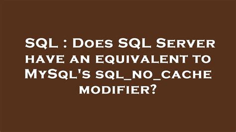 SQL Does SQL Server Have An Equivalent To MySql S Sql No Cache