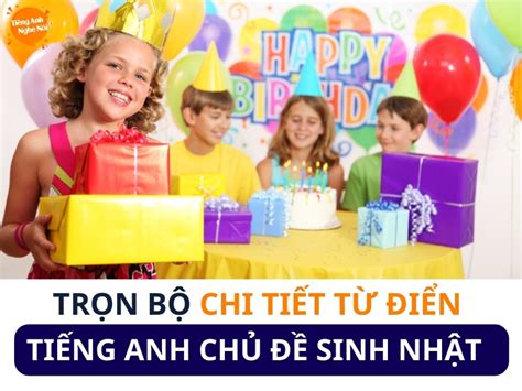 Trọn Bộ Từ Vựng Tiếng Anh Chủ đề Sinh Nhật Chi Tiết Nhất