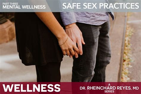 Wellness Mental Wellness Safe Sex Practices Dr Rheinchard Reyes Mdpa