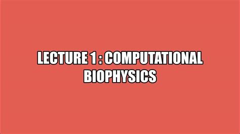 Lecture 1 Computational Biophysics Introduction Youtube