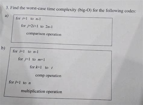 solved 3 find the worst case time complexity big o for