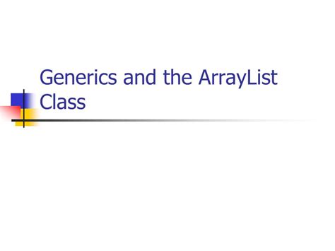 Ppt Generics And The Arraylist Class Powerpoint Presentation Free